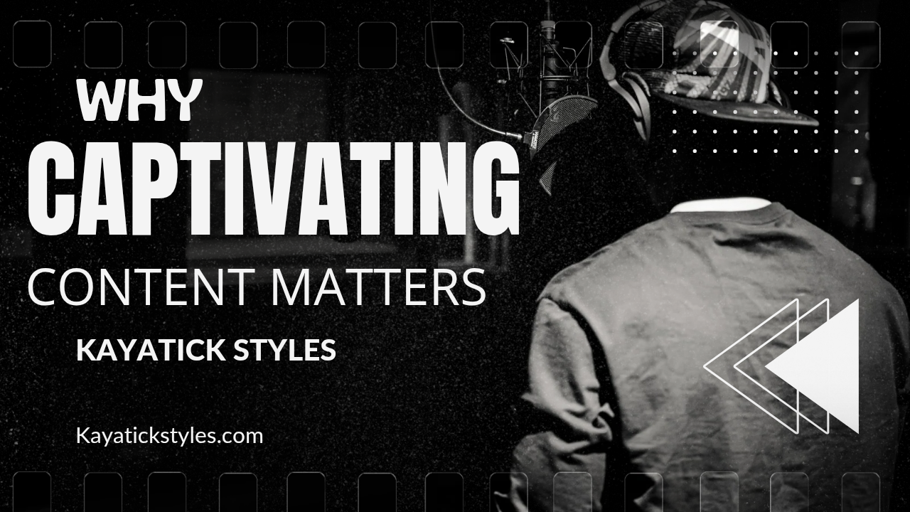 Introduction: Why Captivating Content Matters – Kayatick Styles